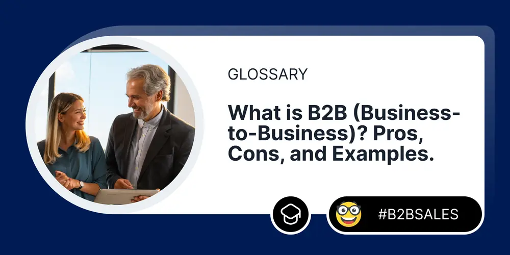 What is B2B (Business-to-Business)? Pros, Cons, and Examples.